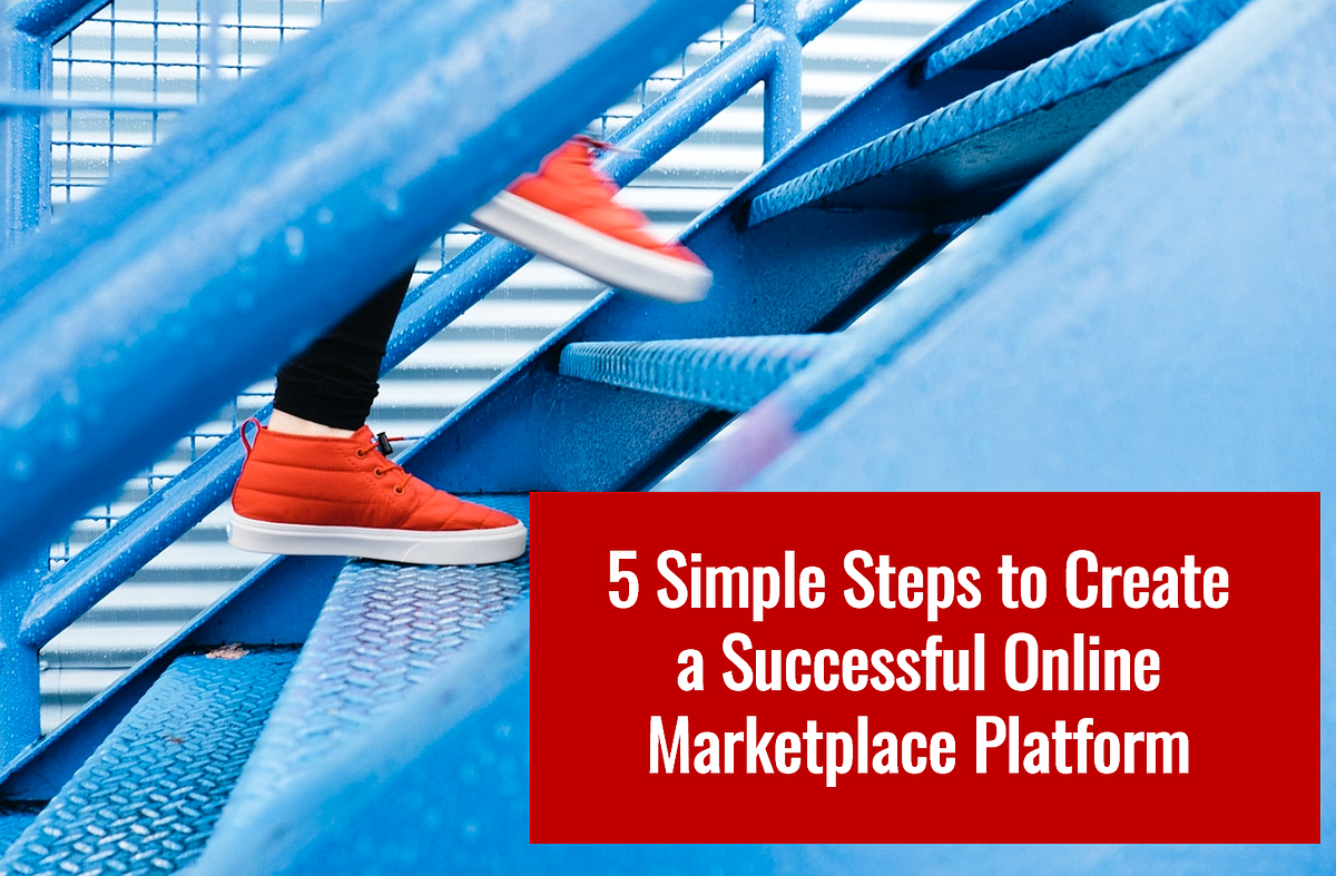 5 Simple Steps to Create a Successful Online Marketplace Platform | by Arcadier Marketplaces ...