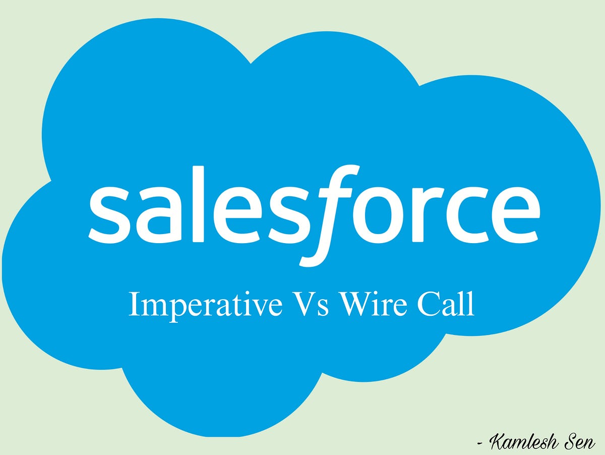 LWC Imperative Call vs Wire Call. In Salesforce Lightning Web Components… | by Kamlesh Sen | Medium