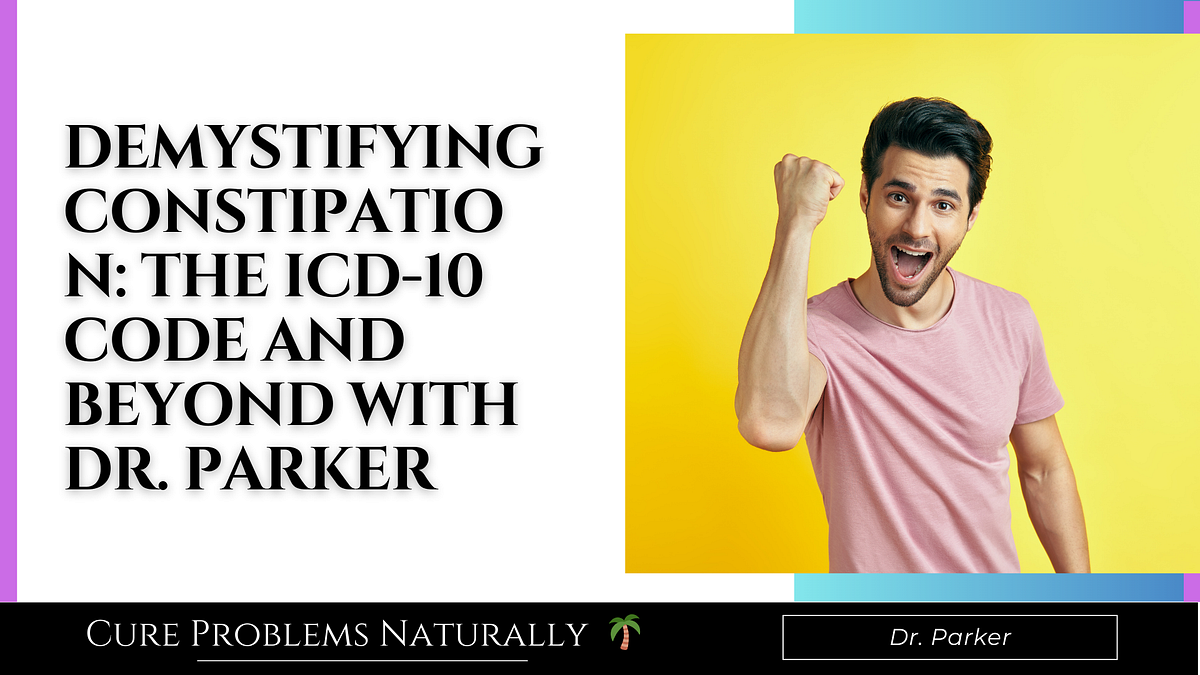 Demystifying Constipation: The ICD-10 Code and Beyond with Dr. Parker | by Dr. Emily Rodriguez ...