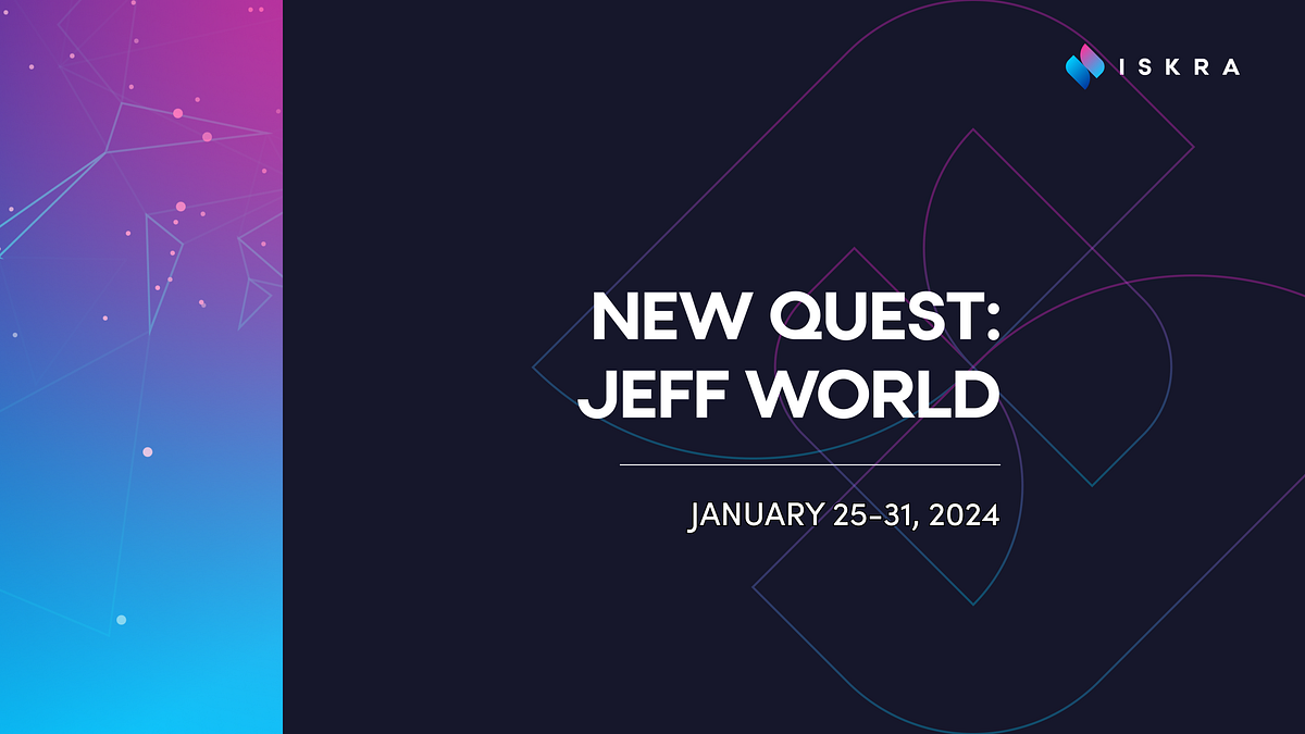 New Iskra Quest: JEFF World. Iskra runs regular quests on Quest… | by Iskra | Iskra | Jan, 2024 ...