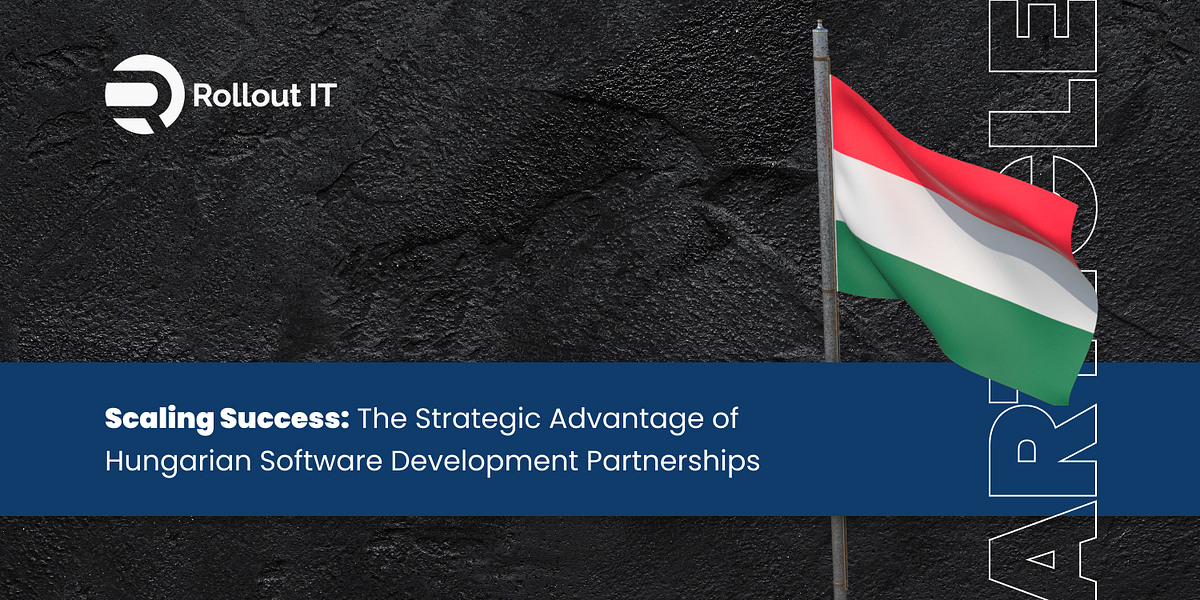 Scaling Success: The Strategic Advantage of Hungarian Software ...