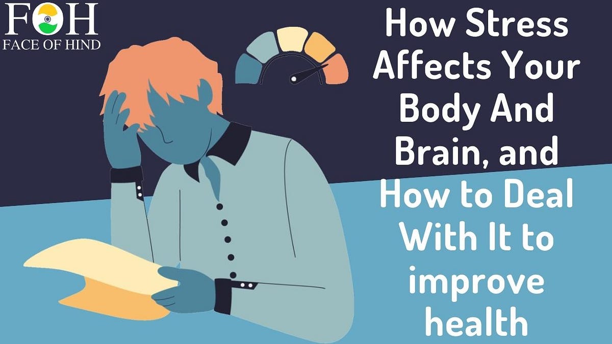 How Stress Affects Your Body And Brain, and How to Deal With It to ...