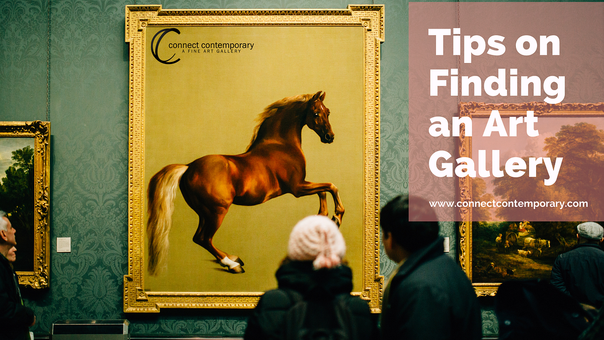 Tips on Finding an Art Gallery. When looking for an art gallery, expect ...