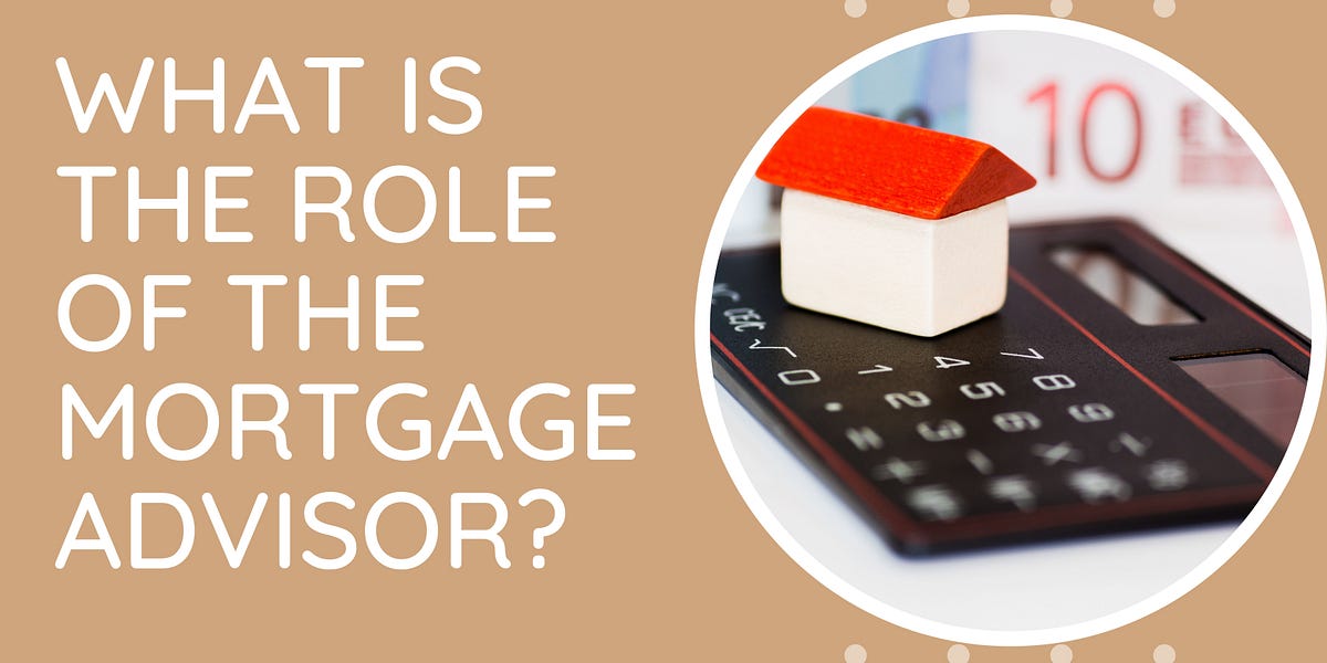 What is the role of the Mortgage Advisor? - Ben Rae - Medium