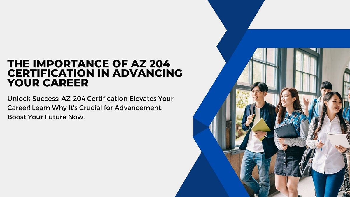 The Importance of AZ 204 Certification in Advancing Your Career | by IT ...