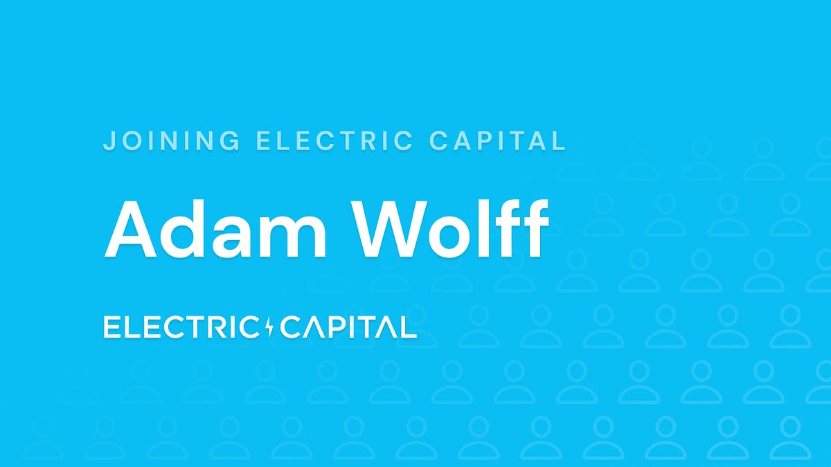 Adam Wolff: Joining Electric Capital as an Engineer | by Adam Wolff | Electric Capital | Medium