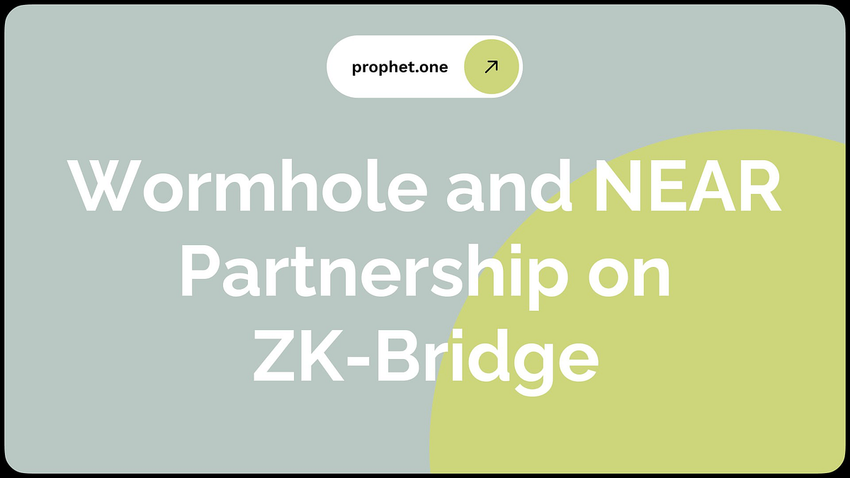 Near And Wormhole Partner To Develop Trustless Zk Bridge By Prophet Medium