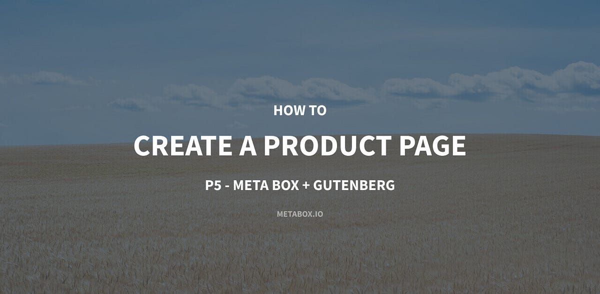 How to Create a Product Page — P5 — Using Meta Box and Gutenberg | by WP Meta Box Plugin | Medium