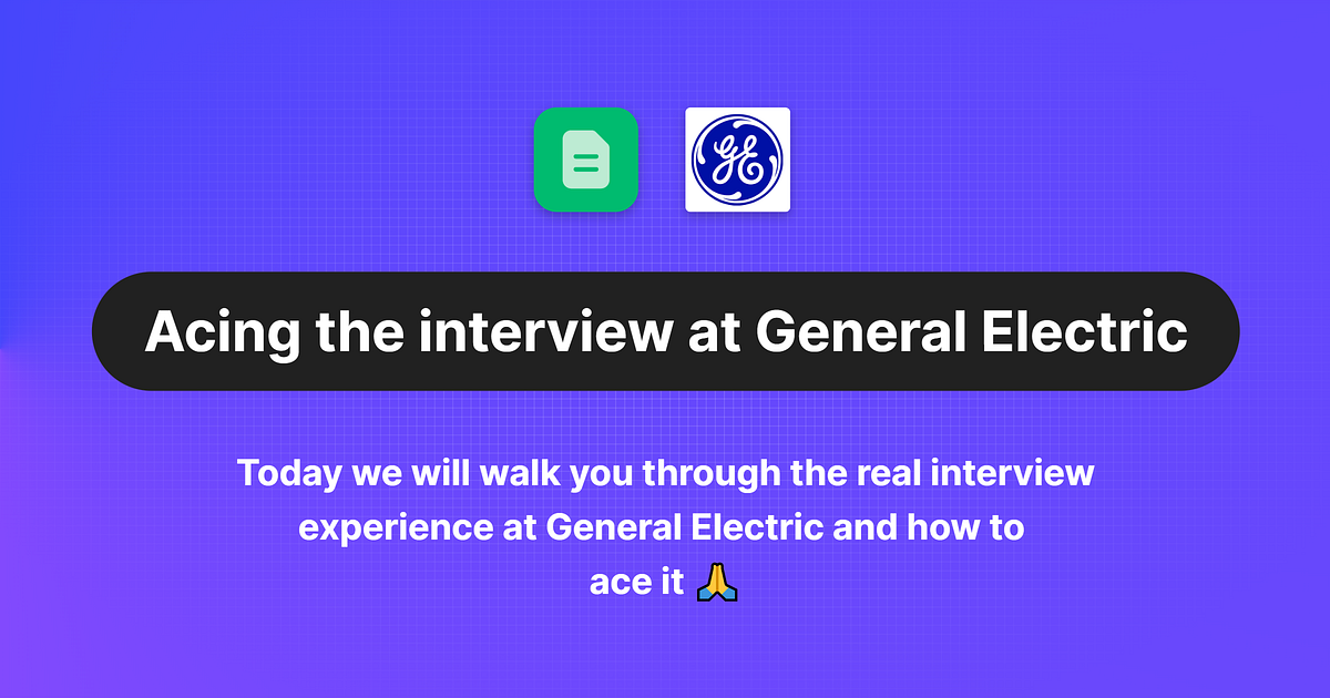 How to Ace the General Electric Interview, Written by an Ex-General ...