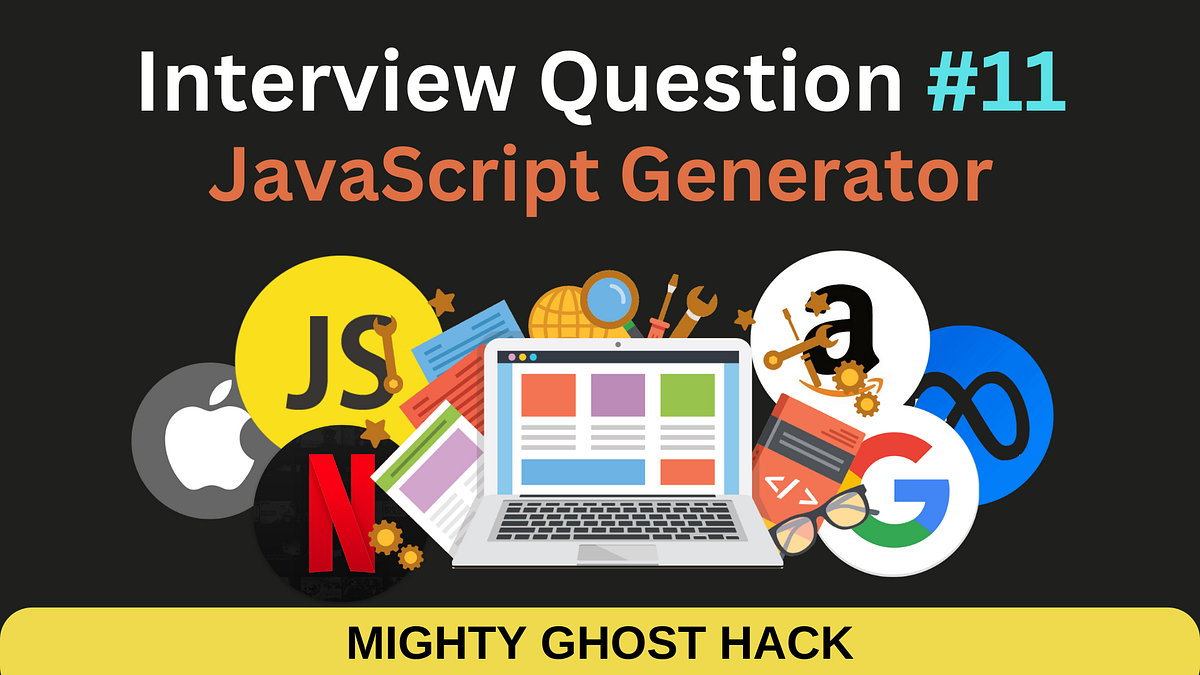 JS Interview #11 —JavaScript Generator | by Mighty Ghost Hack | Mighty ghost hack | Medium