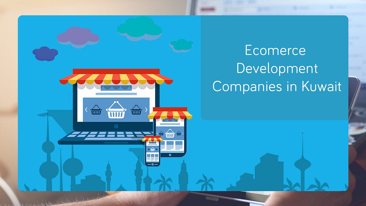 Top eCommerce Development Companies Kuwait | by Sandra Rose | Medium