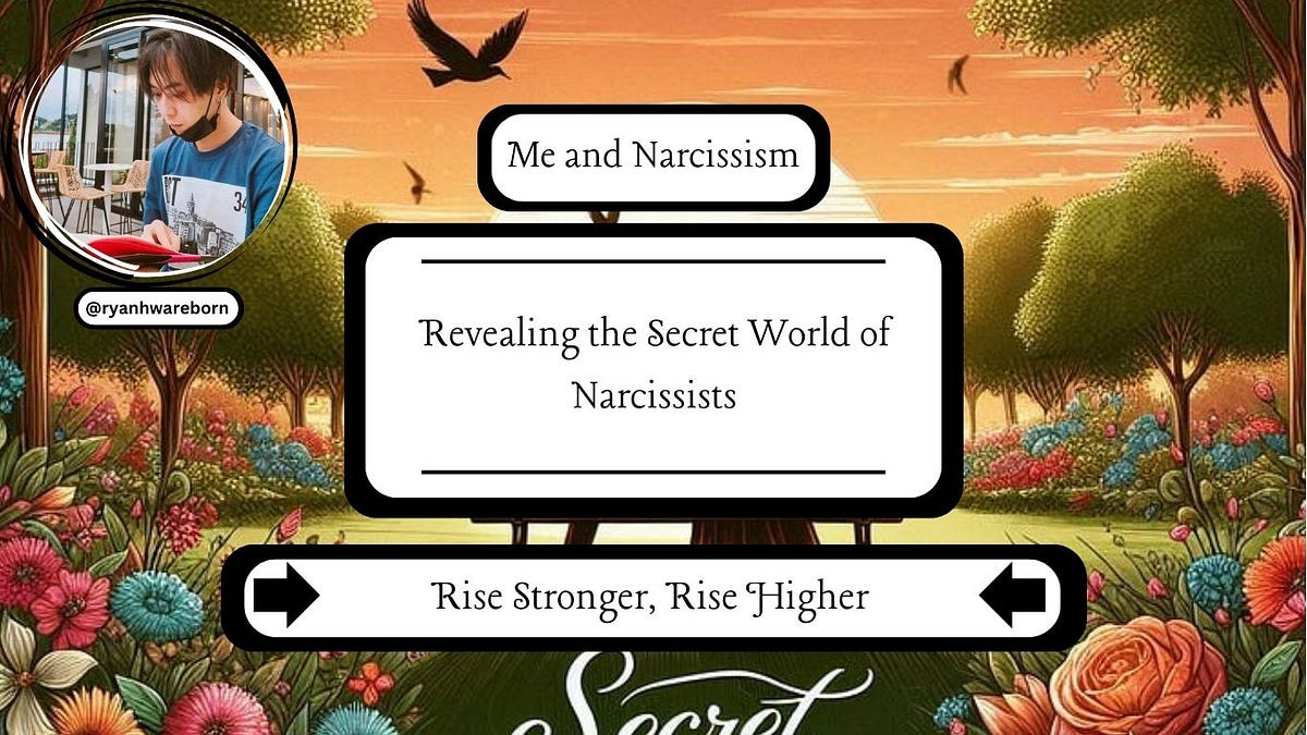 Revealing the Secret World of Narcissists | by Ryan Hwa | Free To Read | Me and Narcissism | Medium