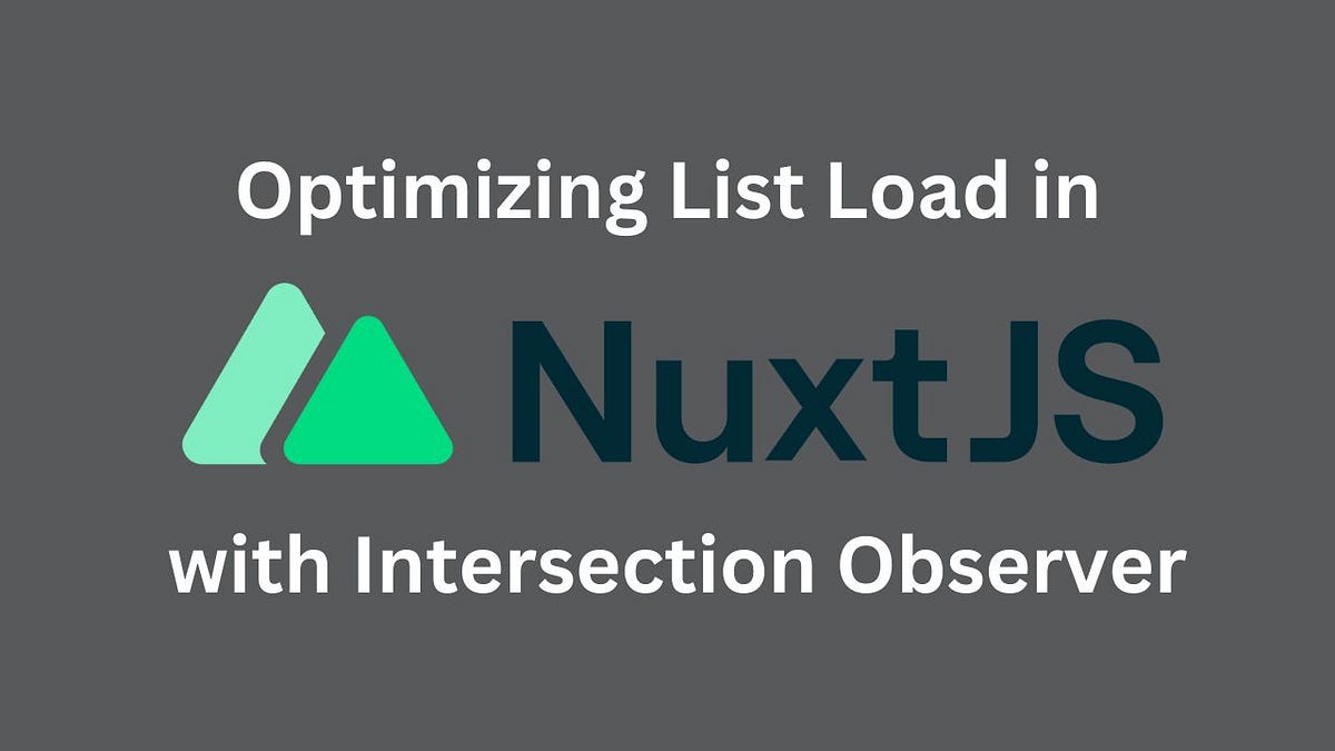 Optimizing List Load in Nuxt.js with Intersection Observer | by Manish Kumar | Medium
