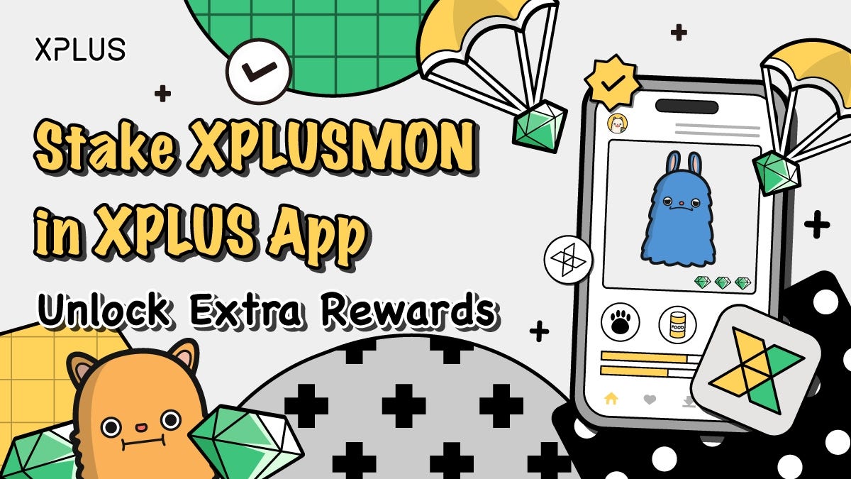 Stake XPLUSMON in XPLUS App to Unlock Extra Rewards | by XPLUS | XPLUS | Mar, 2024 | Medium