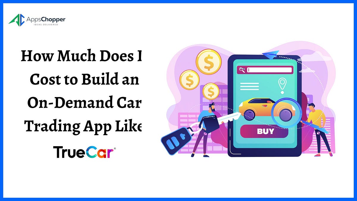 How Much Does It Cost to Build an On-Demand Car Trading App Like ...