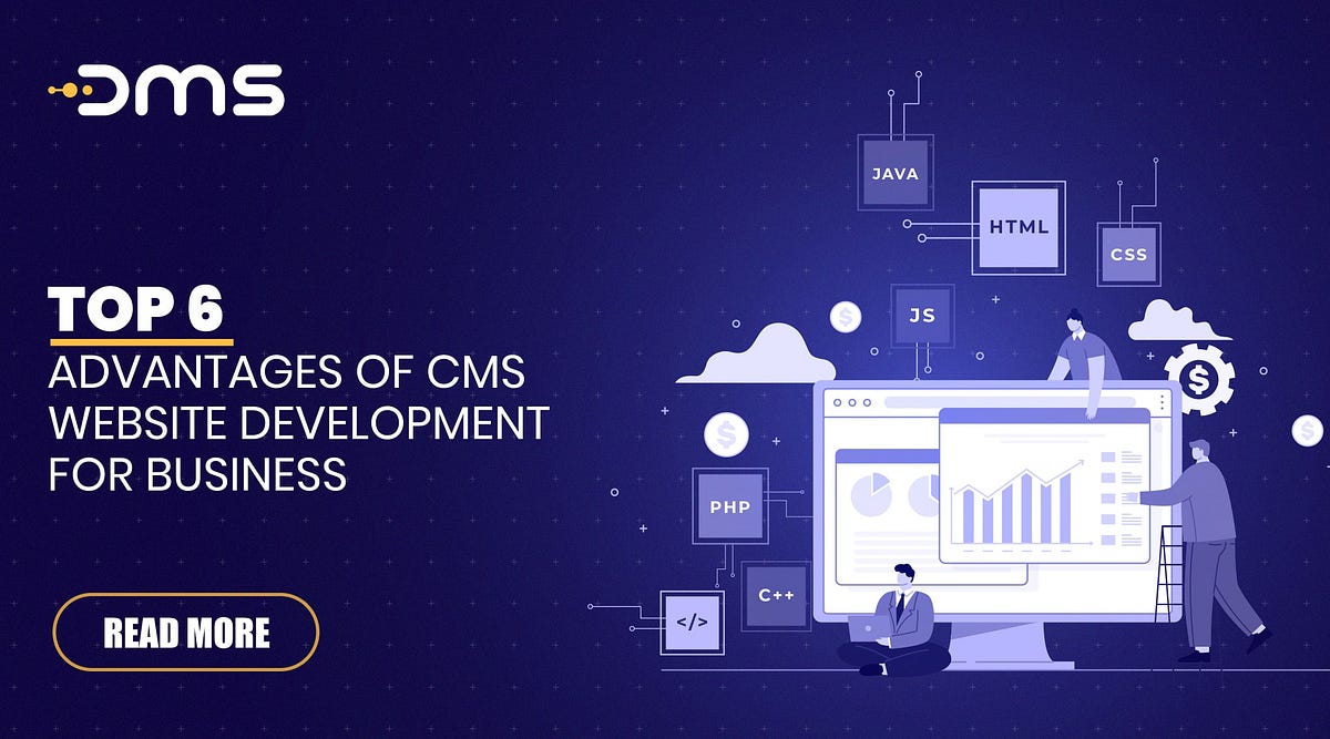 Top 6 Advantages Of CMS Website Development For Business | by DMSInfosystem | Medium