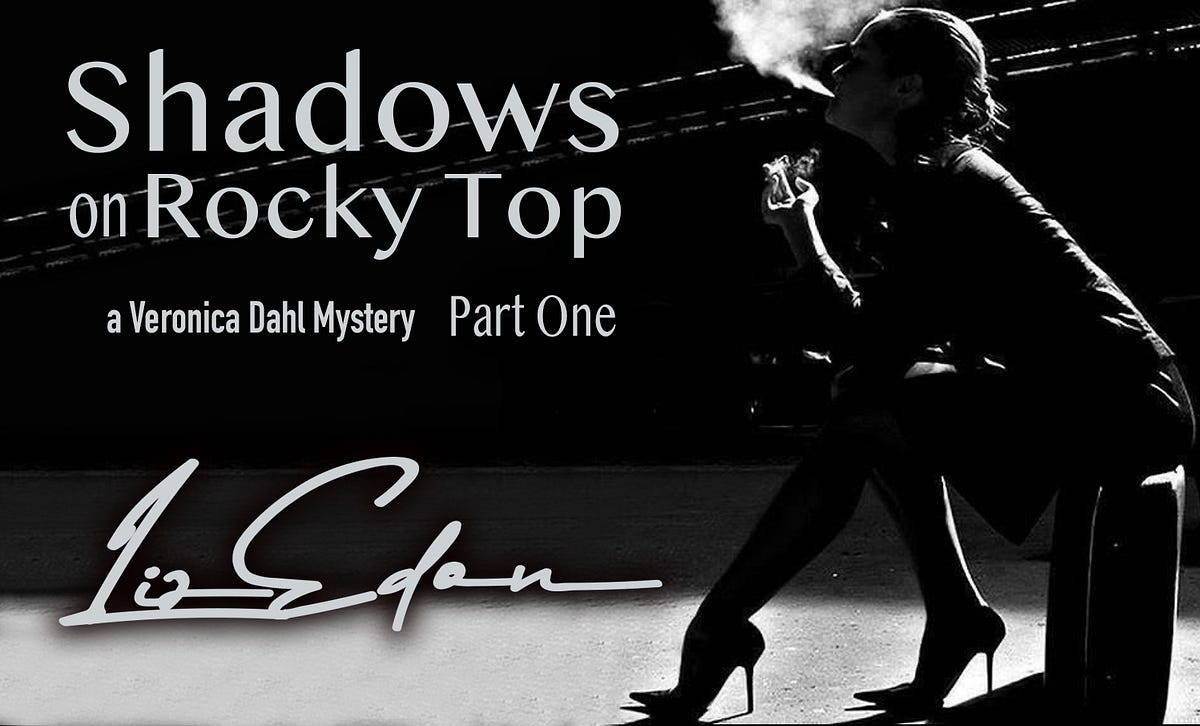 Shadows on Rocky Top — Part One. A Veronica Dahl Mystery | by Liz Edon ...