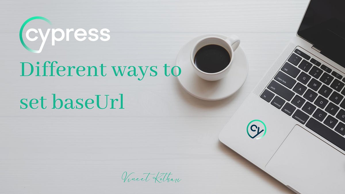 Fine-tuning baseUrl in Cypress: Diverse Approaches for Effective Configuration | by Vineet ...