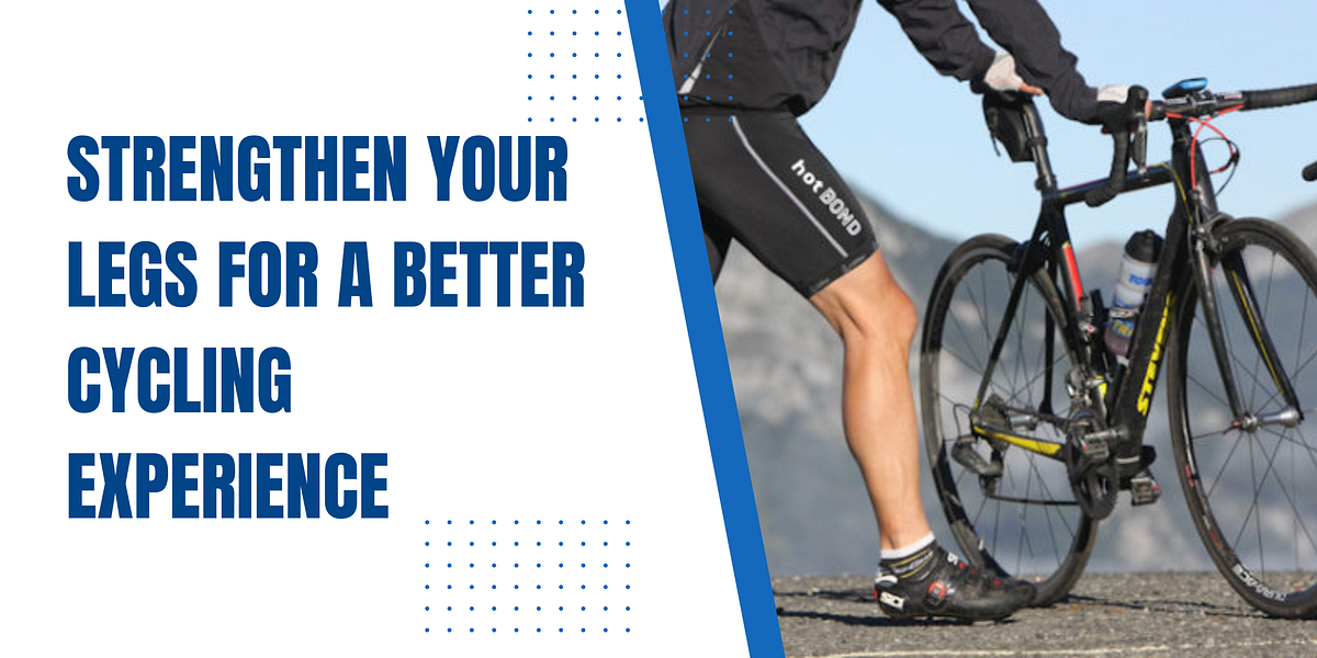 Strengthen Your Legs for a Better Cycling Experience | by Simran ...