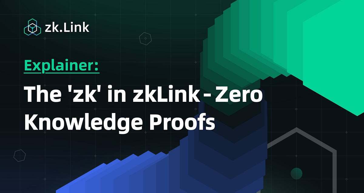 Explainer: The ‘zk’ in zkLink — Zero Knowledge Proofs | by BILLSTA | zkLinkBlog