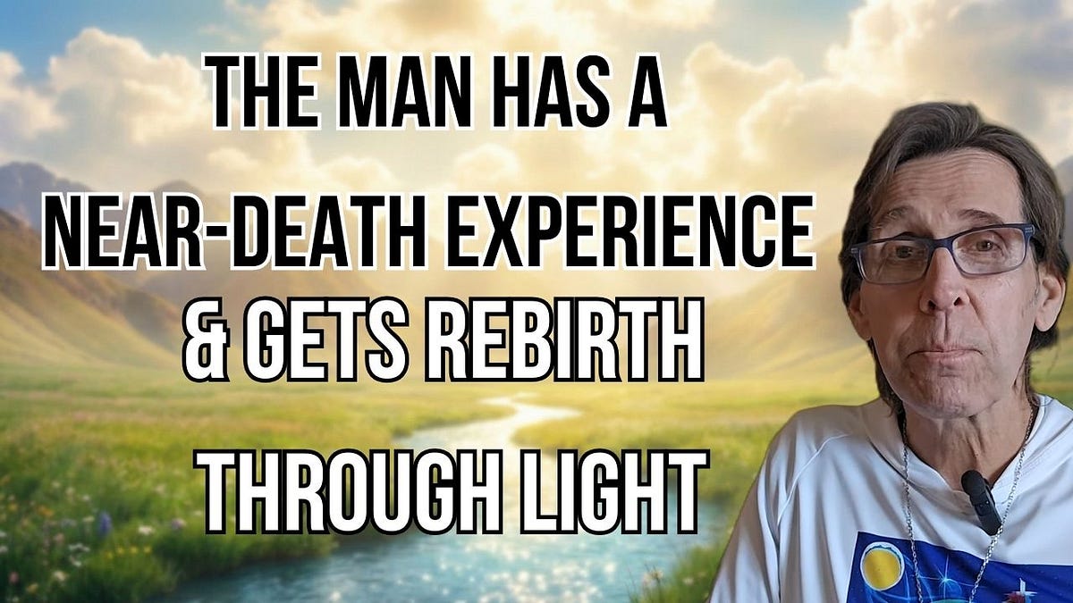 The Man Has a Near-Death Experience, Gets Rebirth Through Light, and ...