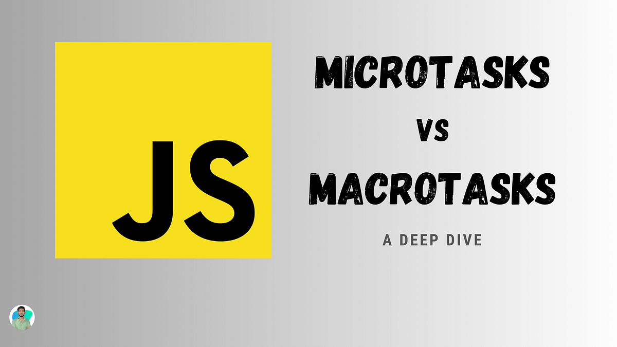 Microtasks Vs Macrotasks In Javascript A Deep Dive By Sanjay Prajapati Javascript In Plain