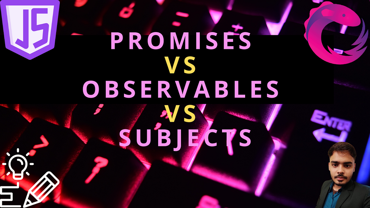 Promises vs Observables vs Subjects | by Sumit kumar Singh | Frontend Weekly | Medium