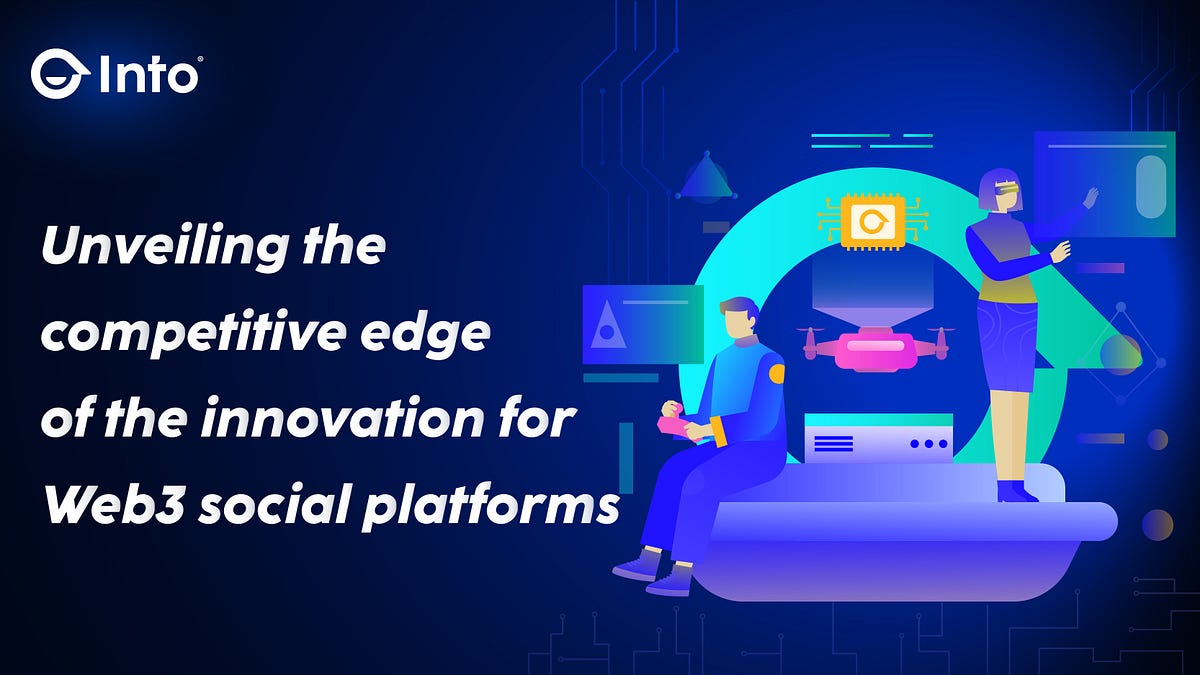Unveiling the competitive edge of the innovation for Web3 social platforms | by INTOverse | Medium