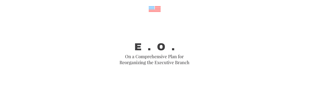 EO: A Comprehensive Plan for Reorganizing the Executive Branch | by ...