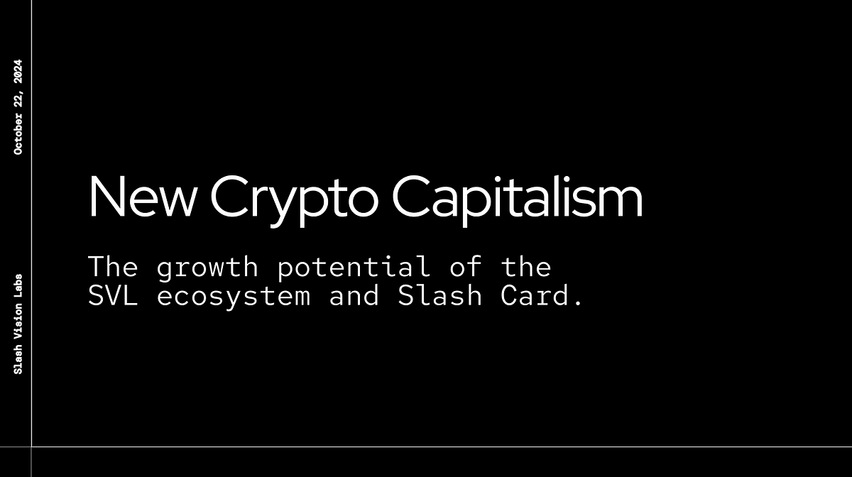 New Crypto Capitalism: The Growth Potential of the SVL Ecosystem and Slash Card | by ／Slash ...