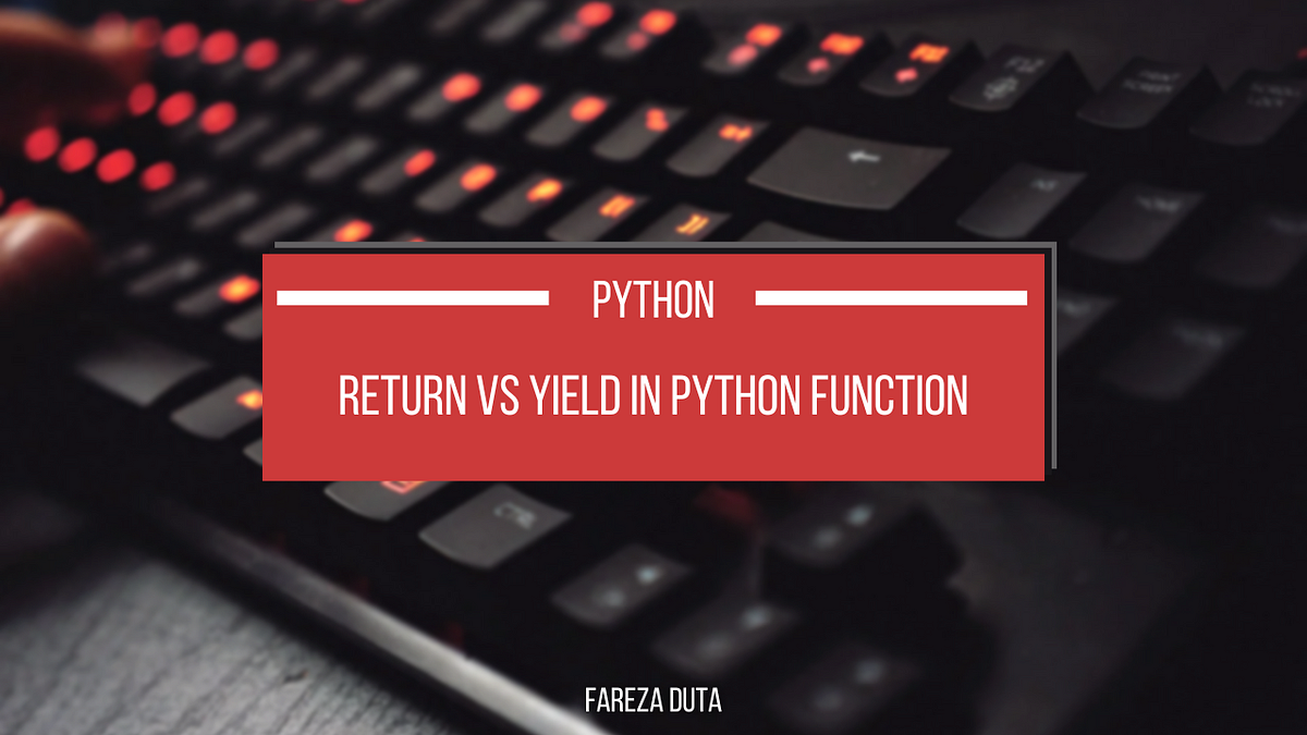 Optimizing Python Functions: The Power of Return vs Yield | by Fareza Duta | Medium
