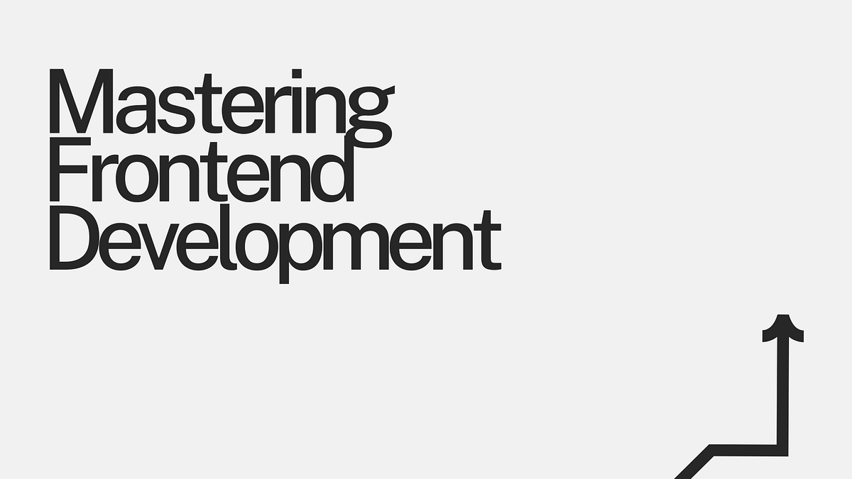 Mastering Frontend Development. If you’re starting your front-end… | by Dan H | Oct, 2024 | Medium