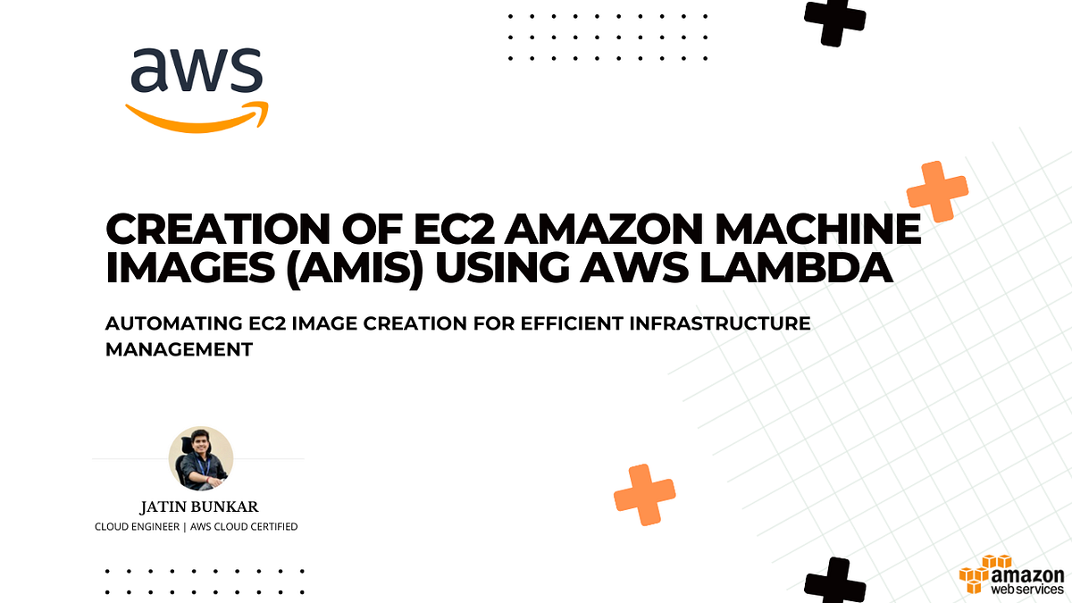Creation of EC2 Amazon Machine Images (AMIs) using AWS Lambda | by Jatin Bunkar | Medium
