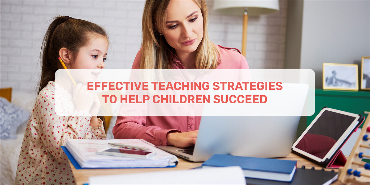 Effective Teaching Strategies To Help Children Succeed | by Momatos | Aug, 2024 | Medium