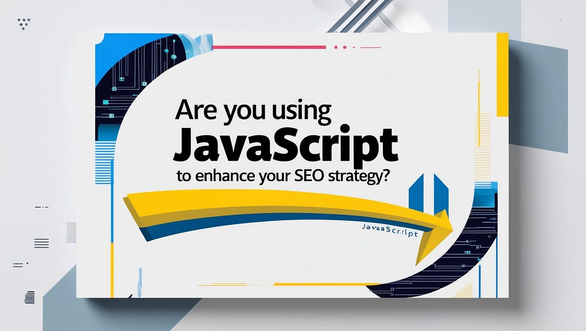 Are You Using JavaScript To Enhance Your SEO Strategy? | JavaScript in Plain English