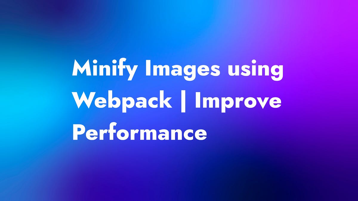 Optimize Project Image Sizes with Webpack Without Losing Quality | by Amit Singh Phartiyal | Medium
