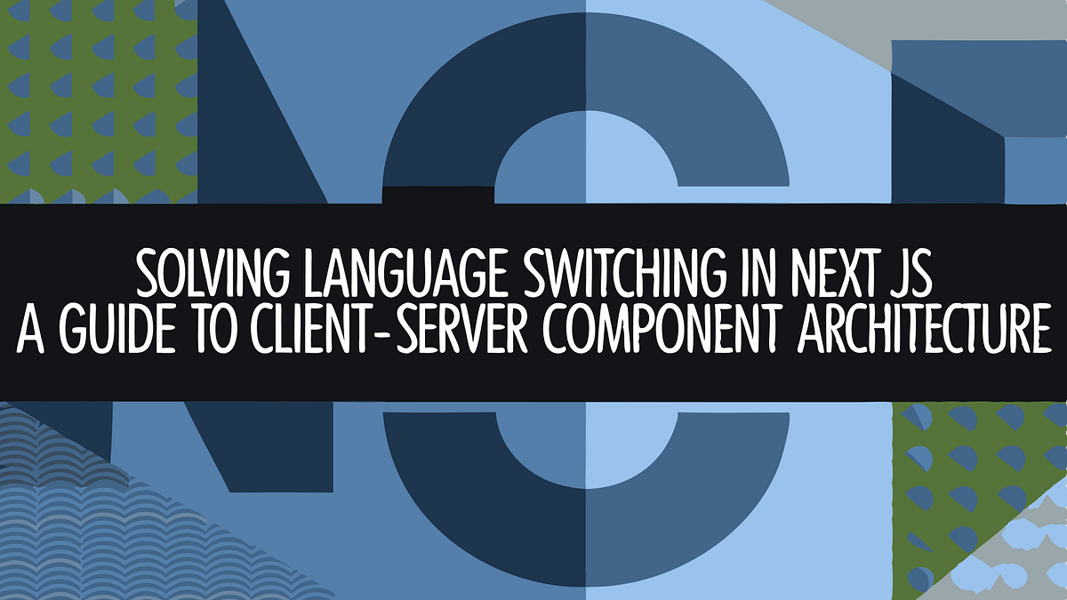 Solving Language Switching in Next.js: A Guide to Client-Server Component Architecture | by Chan ...