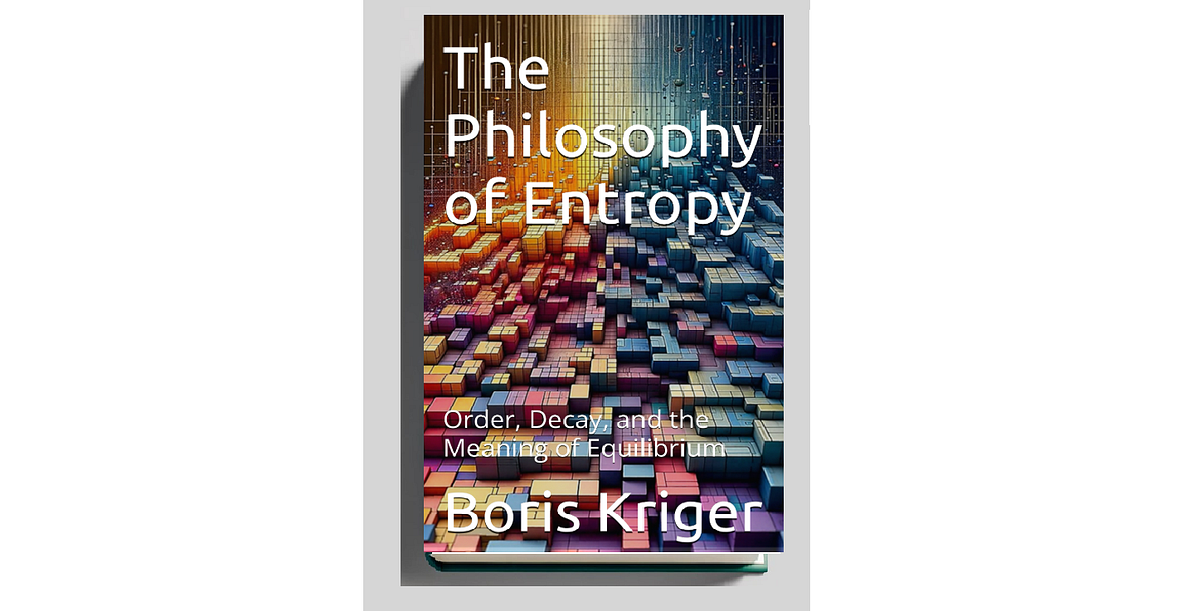 The Philosophy of Entropy: Order, Decay, and the Meaning of Equilibrium ...