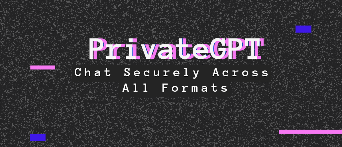 PrivateGPT: Chat Securely Across All Formats (Pdf, Docx, Html, Txt and Beyond!) | by Agent ...