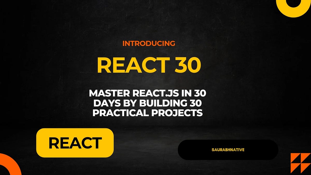 Introducing React30: Master React.js in 30 Days by building 30 practical projects | by Saurabh ...