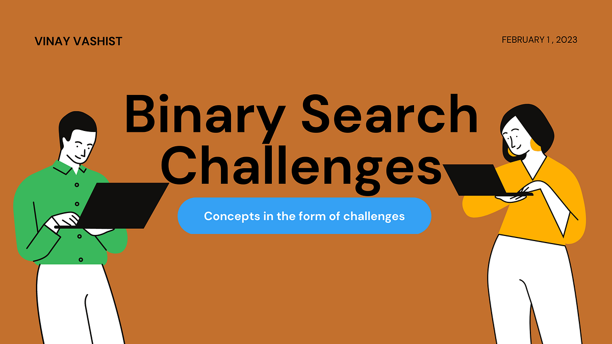 Binary Search Challenges!. The traditional Binary Search… | by Vinay ...