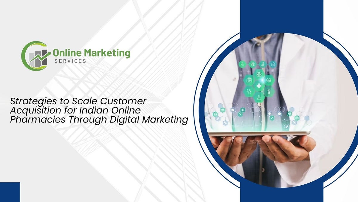 Strategies to Scale Customer Acquisition for Indian Online Pharmacies ...