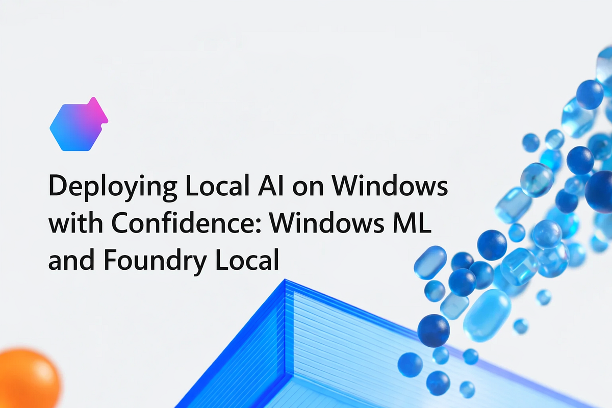 Deploying Local AI on Windows with Confidence: Windows ML and Foundry Local. | by Dave R ...