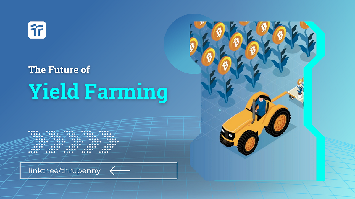 The Future of Yield Farming. In the rapidly evolving landscape of… | by Thrupenny Protocol | Medium