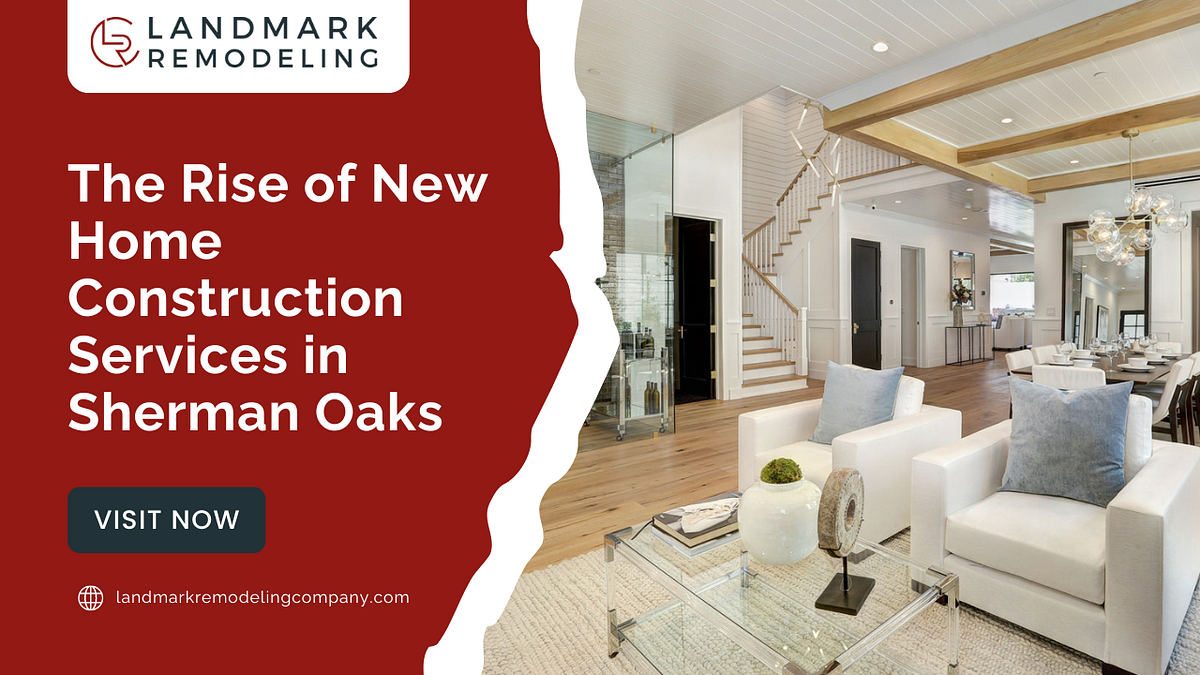 The Rise of New Home Construction Services in Sherman Oaks | by ...