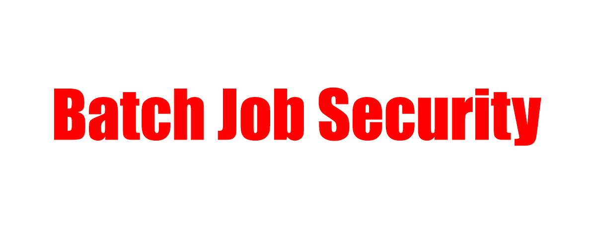 Batch Job Security. Stories about security batch jobs by… | by Teri ...