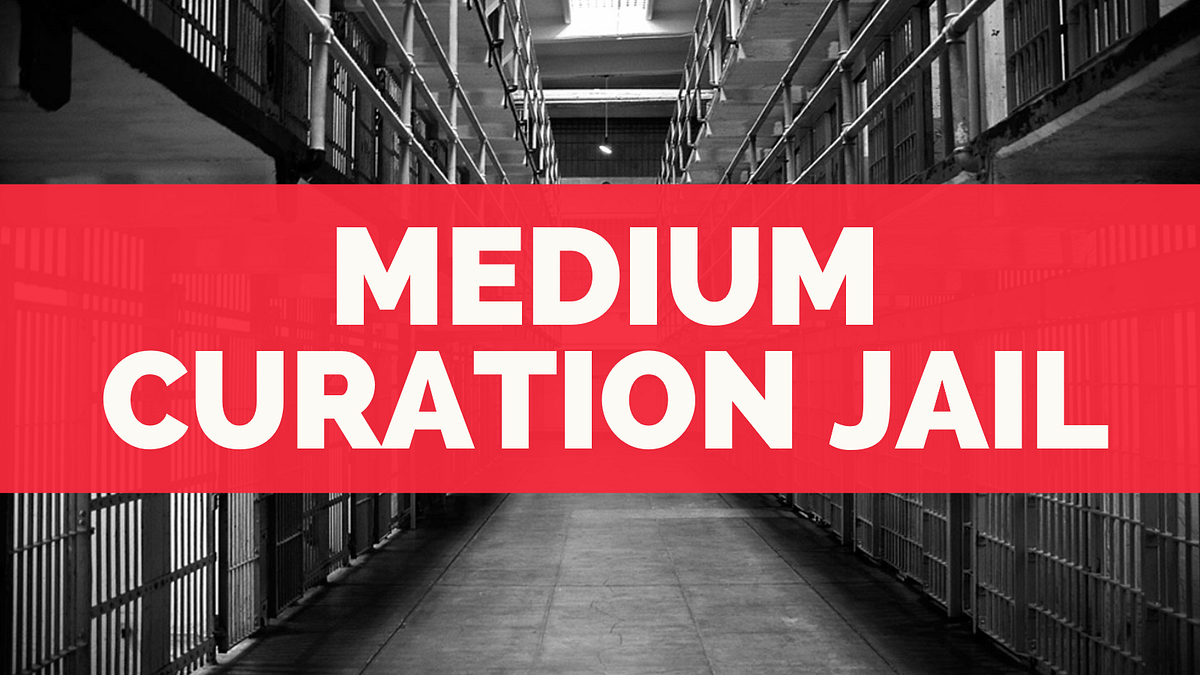 Medium Curation Jail. What is Medium curation jail and how do… | by ...
