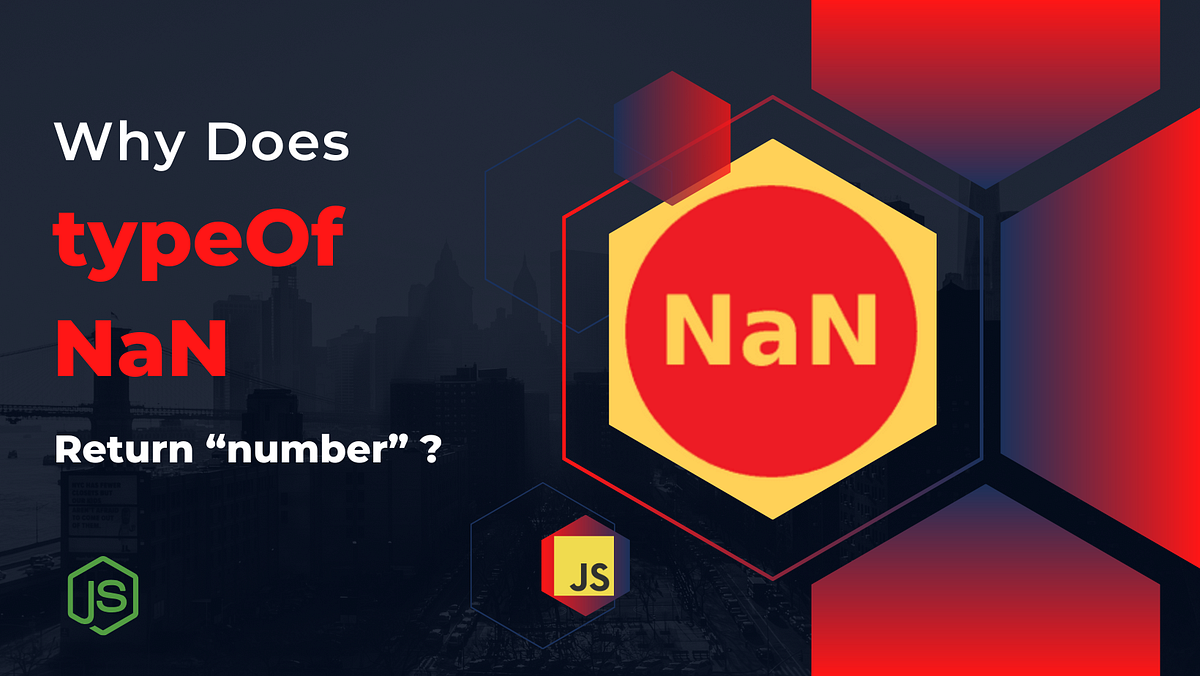 Why Does typeof NaN Return “number”? | by Umesh Sujakhu | codingmountain | Medium