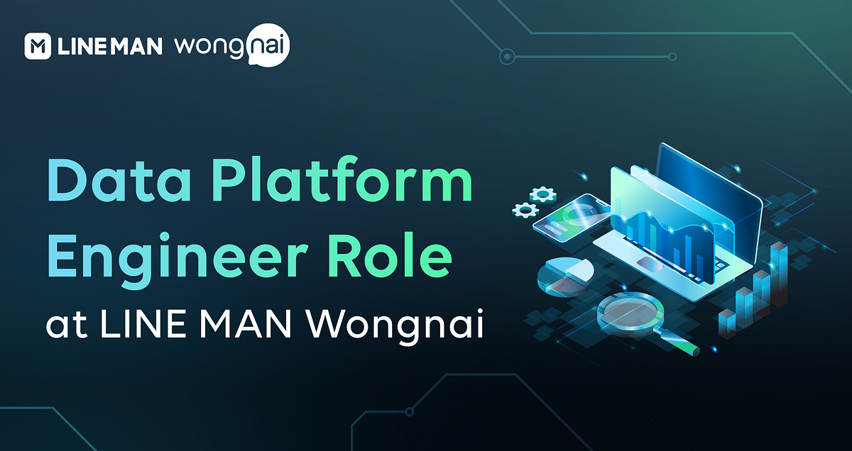 Get To Know — Data Platform Engineer Role at LINE MAN Wongnai | by jirawech.s | Life@LINE MAN ...
