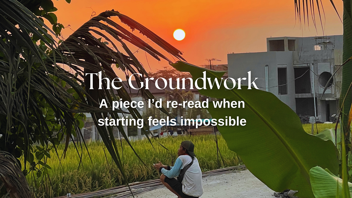 The Groundwork. A piece I’d re-read when starting feels… | by Mars ...